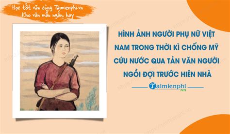 Hình ảnh người phụ nữ Việt Nam trong thời kì chống Mỹ cứu nước qua tản