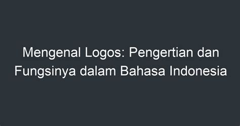 Mengenal Logos Pengertian Dan Fungsinya Dalam Bahasa Indonesia