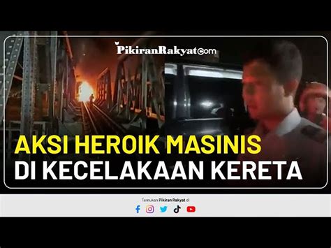 Aksi Heroik Masinis Selamatkan Penumpang Dan Kondisi Saat Ini