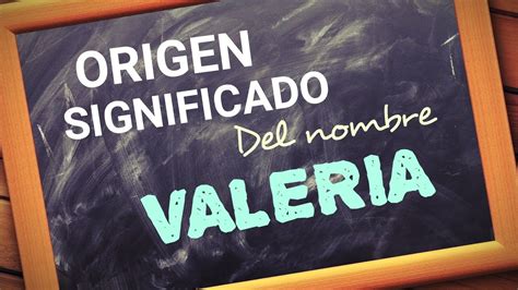 Significado Del Nombre Valeria Origen Y Significado Del Nombre
