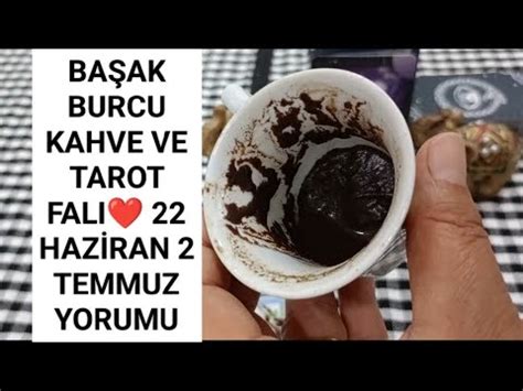 BAŞAK BURCU KAHVE TAROT FALI 22 HAZİRAN 2 TEMMUZ YORUMU KAZANAN SEN
