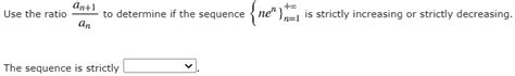 solved an ] use the ratio to determine if the sequence ne n i is strictly increasing or