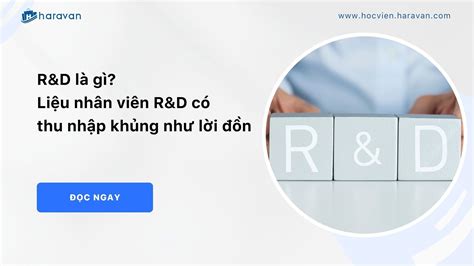 R D là gì Liệu nhân viên R D có thu nhập khủng như lời đồn