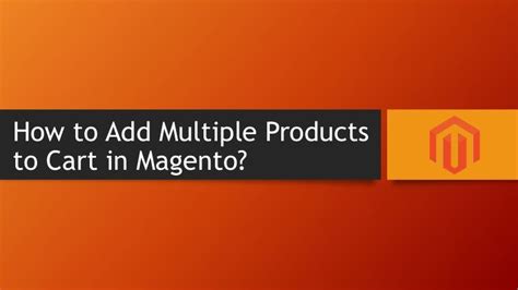 How To Add Multiple Products To Cart In Magento Magento Cart Multiple