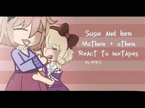 Susie And Her Mother Other React To Mixtapes Bendy The Bunny Fnaf