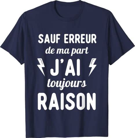 Sauf Erreur De Ma Part J Ai Toujours Raison Cadeau Humour T Shirt