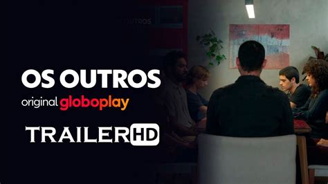 Os Outros 2023 Trailer Série Globoplay YouTube