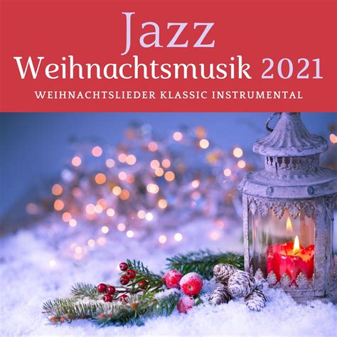 Jazz Weihnachtsmusik 2021 Weihnachtslieder Klassic Instrumental