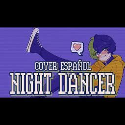 NIGHT DANCER COVER ESPAÑOL Song Lyrics and Music by Imase arranged