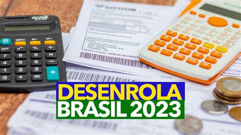 Desenrola Brasil 2023 quando vai começar o maior programa de
