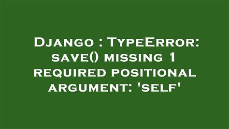 Django TypeError Save Missing 1 Required Positional Argument