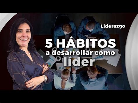 Liderazgo Empresarial 5 Hábitos a Desarrollar como líder Verdadero