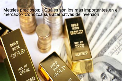 Metales preciosos Cuáles son los más importantes en el mercado