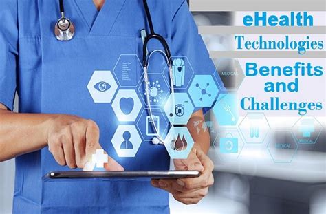 ehealth technologies the benefits and challenges of e health applications