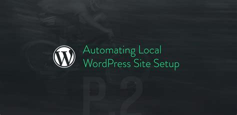 automating local wordpress site setup with scripts part 2 creating a wp cli package coder s