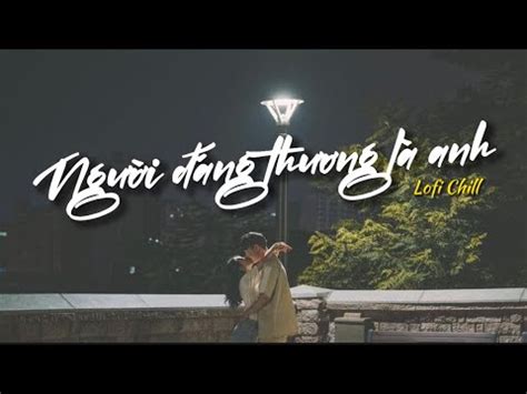 Lofi Chill Từ đầu vốn không của nhau người đến trước bước về sau