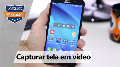 Dica de Fanáticos como fazer captura em vídeo da tela do Zenfone YouTube