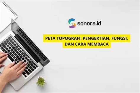 Peta Topografi Pengertian Fungsi Dan Cara Membaca Sonora Id