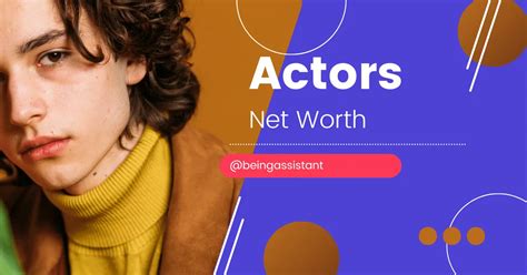 Find Latest Actors Net Worth And Articles On Being Assistant