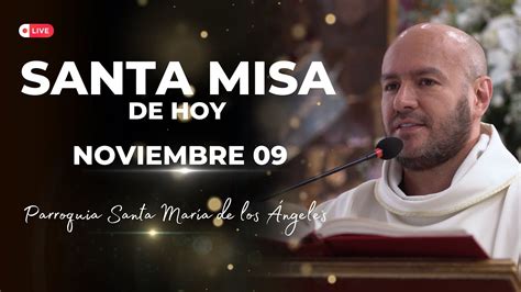 Santa Misa De Hoy 09 Noviembre 2023 Padre Fredy Bustamante El Buen