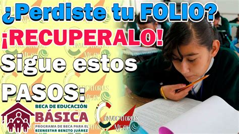 Sigue Estos Pasos Para Recuperar Tu Folio De Las Becas Benito Ju Rez