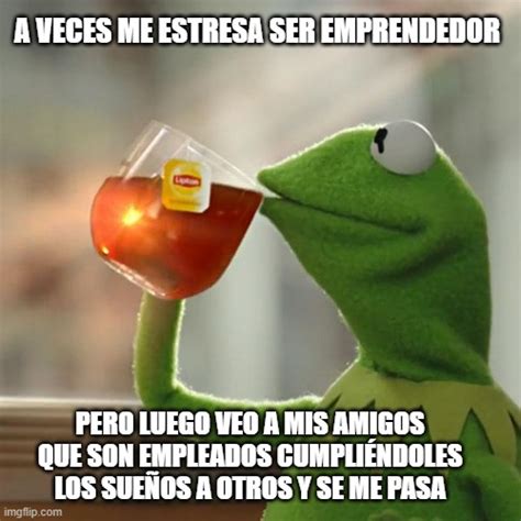 Meme emprendedor 23 que solo quien tiene un negocio entenderá