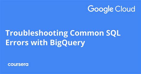 Troubleshooting Common SQL Errors With BigQuery Coursya