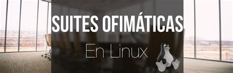 Las Mejores Suites Ofim Ticas En Gnu Linux