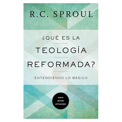 Qué es la Teología Reformada R C Sproul Libro