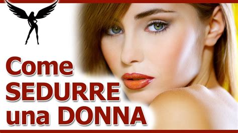 Come Sedurre Una Donna Ecco Come Conquistare Una Donna Molto Bella