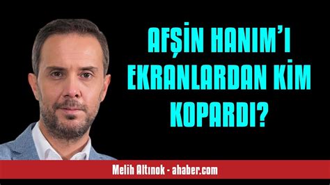 MELİH ALTINOK AFŞİN HANIMI EKRANLARDAN KİM KOPARDI SESLİ MAKALE