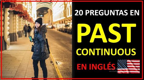 20 Preguntas en PAST CONTINUOUS en Inglés y Español Ejemplos y