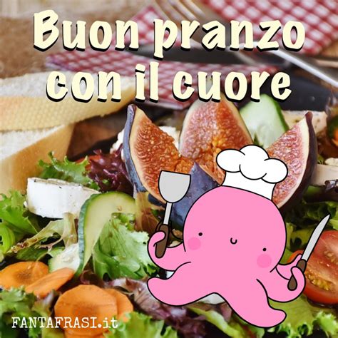 Buon Pranzo Con Il Cuore Immagini FANTAFRASI It
