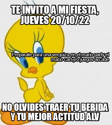 Meme Creator Funny Te Invito A Mi Fiesta Jueves 20 10 22 No Olvides