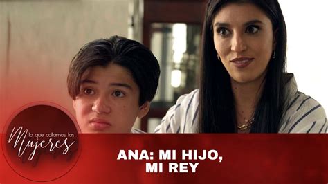 Ana Mi Hijo Mi Rey Lo Que Callamos Las Mujeres Nueva Temporada