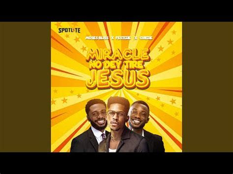 Moses Bliss Miracle No Dey Tire Jesus Lyrics The Scoove Africa