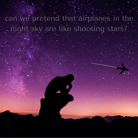 Can We Pretend That Airplanes In The Night Sky Are Like Shooting Stars