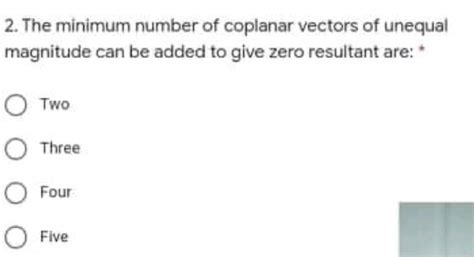 solved 2 the minimum number of coplanar vectors of unequal magnitude can be added to give zero