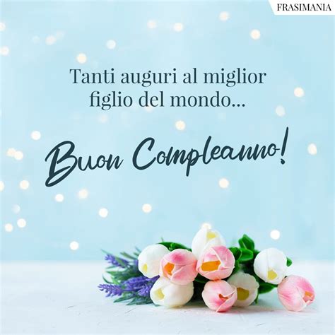 50 Auguri Di Buon Compleanno Per Un Figlio Con Immagini