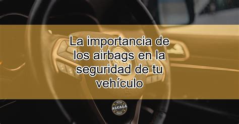 La importancia de los airbags en la seguridad de tu vehículo Taller