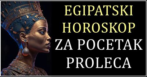 EGIPATSKI HOROSKOP ZA POČETAK PROLEĆA ZA SVE
