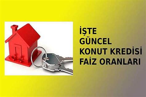 Konut kredi faiz oranlarında son durum nedir KONUT KREDİLERİ