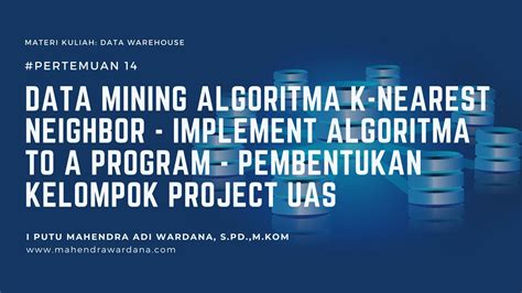 pertemuan 14 data mining algoritma k nearest neighbor implement algoritma to a program