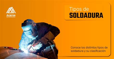 Tipos De Soldadura Lo Que No Sab As Sobre Su Clasificaci N
