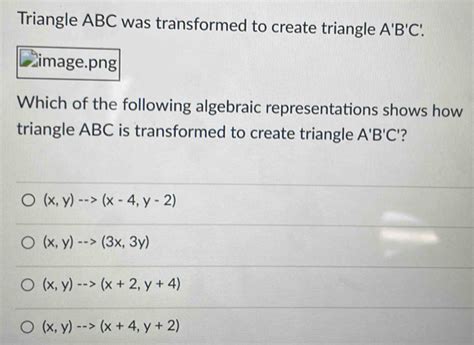 solved triangle abc was transformed to create triangle a b c cimage png which of the