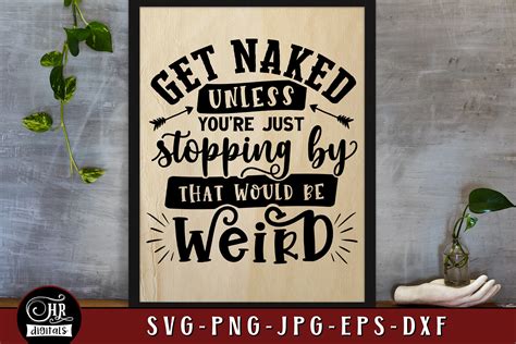 Get Naked Unless You Re Just Stopping By Graphic By HRdigitals