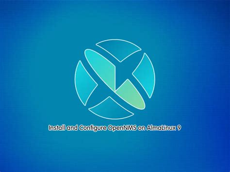 Install And Configure Opennms On Almalinux With Best Steps