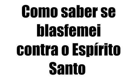 Como Saber Se Blasfemei Contra O Espírito Santo LIBRAIN