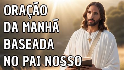 Oração da Manhã Baseada no Pai Nosso Fé e Reflexões Profundas YouTube