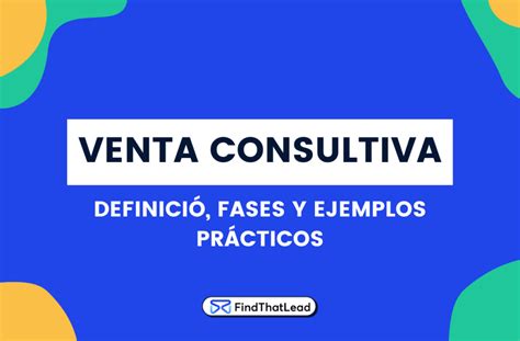 Venta Consultiva Definición fases y ejemplos prácticos FTL